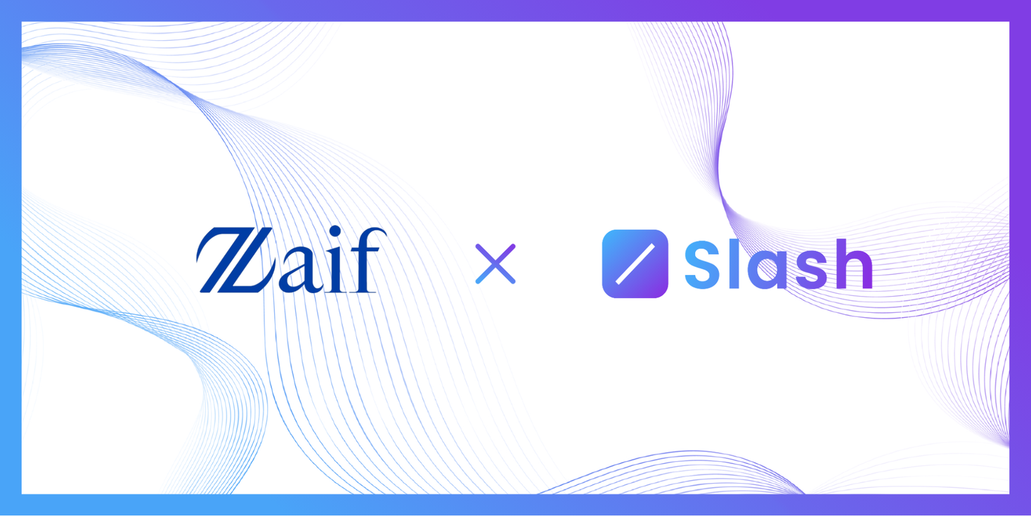 Slash Fintech Limitedと暗号資産取引所Zaifを運営する株式会社カイカエクスチェンジが日本国内におけるWeb3ビジネスの普及促進に向けて業務提携を締結｜Slash ...