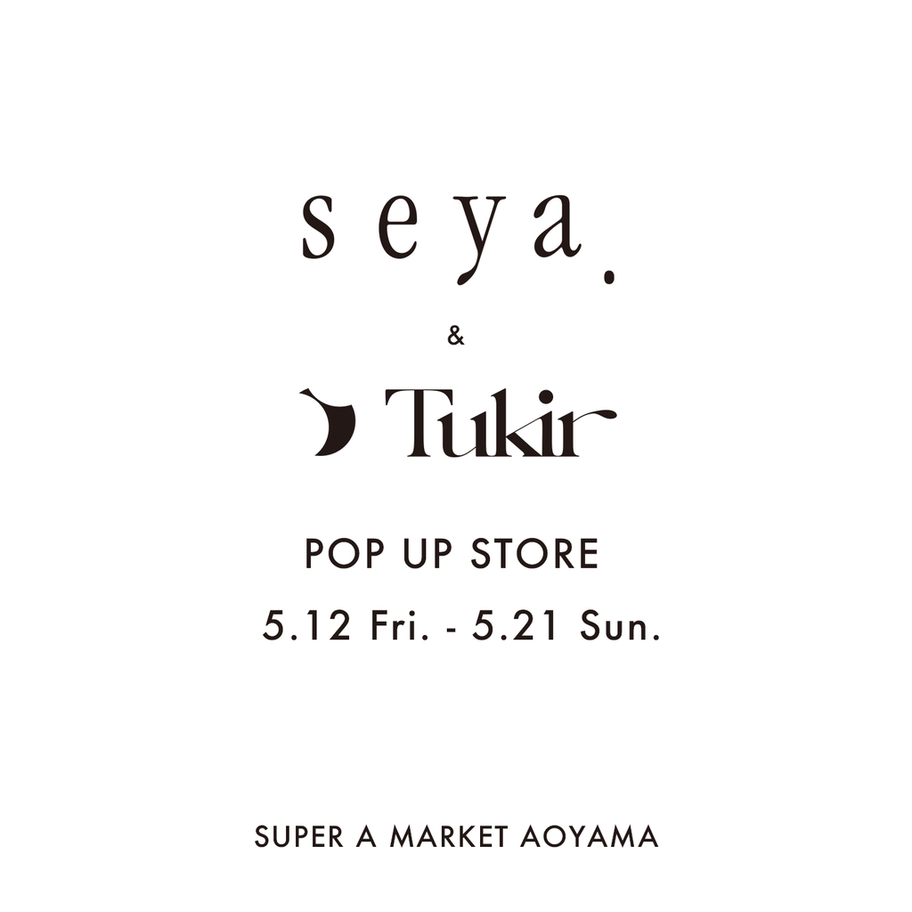 5月12日(金)から5月21日(日)の期間中〈seya. 〉と〈Tukir〉のPOP UP STOREをスーパー エー マーケット 青山で開催。｜株式会社 トゥモローランドのプレスリリース